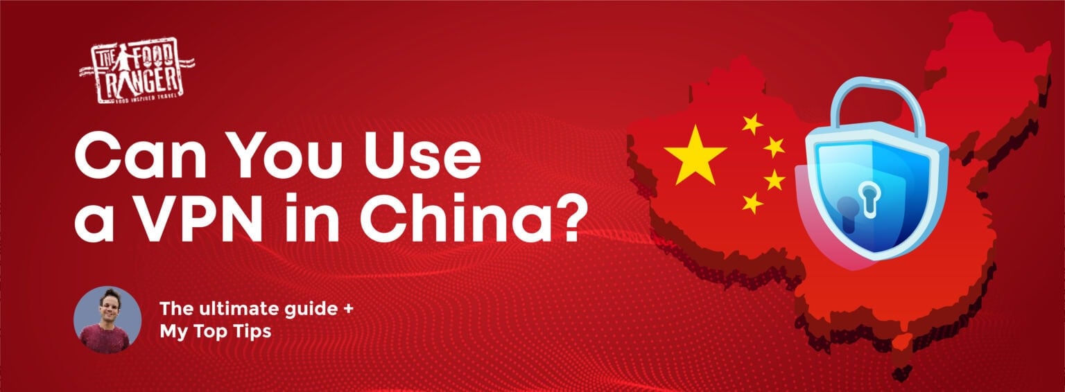 Can You Use a VPN in China in 2026 (Full Guide) - The Food Ranger